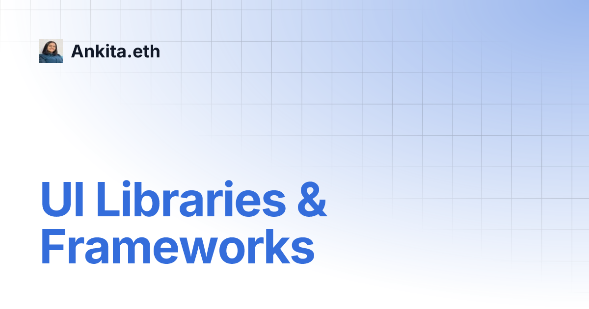 UI Libraries & Frameworks | Ankita.eth