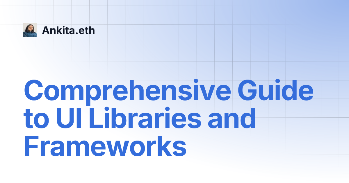 Comprehensive Guide to UI Libraries and Frameworks | Ankita.eth